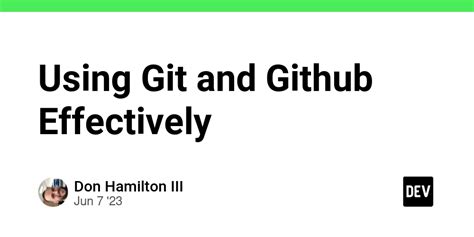 using git and github effectively dev community