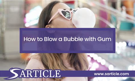 How To Blow A Bubble With Gum Actionable Guide