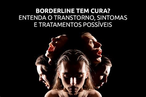 Borderline Tem Cura Entenda O Transtorno Sintomas E Tratamentos Possíveis