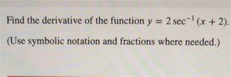 Solved Find The Derivative Of The Function Y 2sec−1 X 2