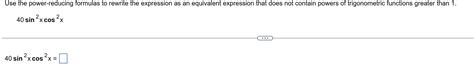 Solved Use The Power Reducing Formulas To Rewrite The