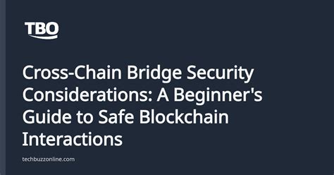 Cross Chain Bridge Security Considerations A Beginners Guide To Safe