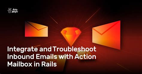 Integrate And Troubleshoot Inbound Emails With Action Mailbox In Rails Rruby