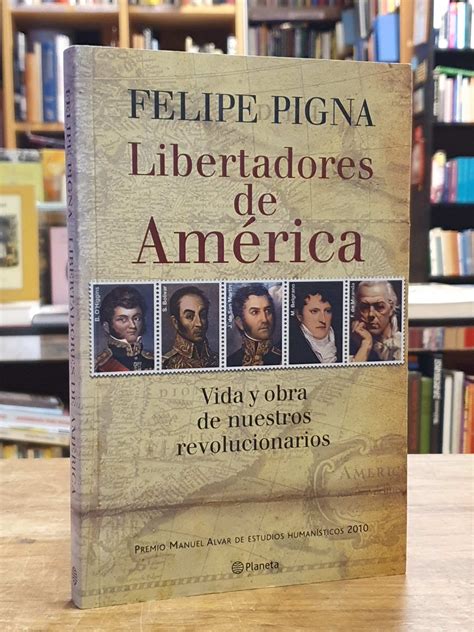 Libertadores De América Vida Y Obra De Nuestros Revolucionarios Von