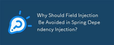 why should field injection be avoided in spring dependency injection