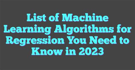 List Of Machine Learning Algorithms For Regression You Need To Know In 2023