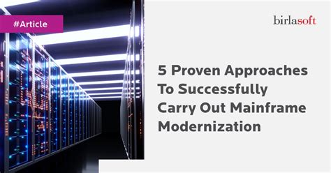 5 Proven Approaches To Successfully Carry Out Mainframe Modernization