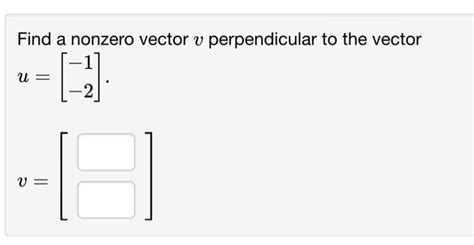 Find A Nonzero Vector V Perpendicular To The Vector