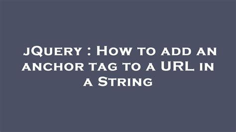 Jquery How To Add An Anchor Tag To A Url In A String Youtube