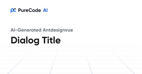 develop antdesignvue dialog title ai makes easy