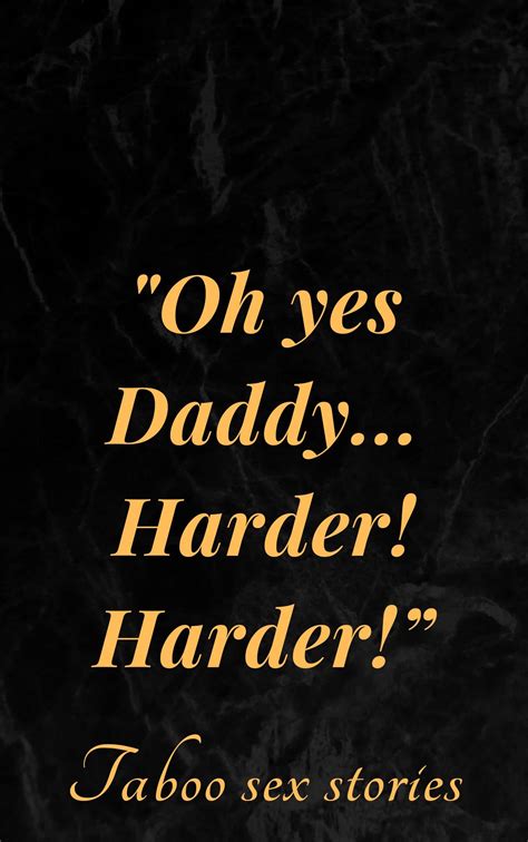 Oh Yes Daddy Harder Harder” Smut Naughty Anxious Erotic
