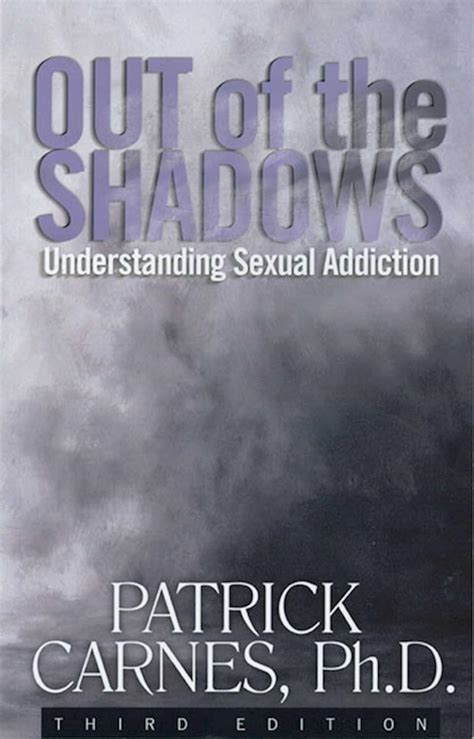 Out Of The Shadows Understanding Sexual Addiction Understanding Sexual