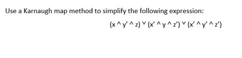 Solved Use A Karnaugh Map Method To Simplify The Following
