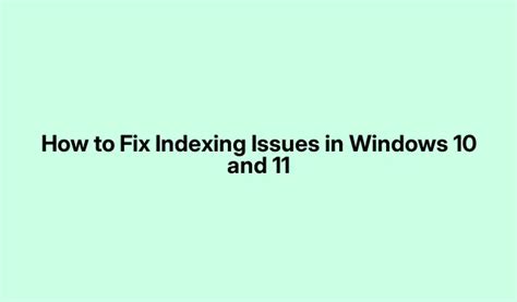 How To Fix Indexing Issues In Windows 10 And 11