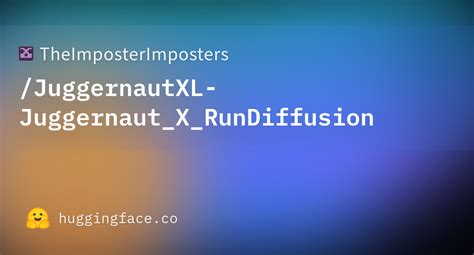 Theimposterimposters Juggernautxl Juggernaut X Rundiffusion · Hugging Face