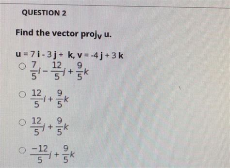 Solved Question 2 Find The Vector Projv U U 7i 3j K V
