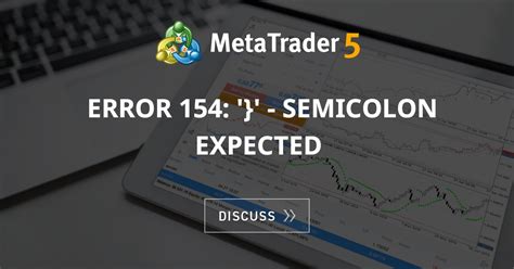 error 154 } semicolon expected symbols mql4 and metatrader 4