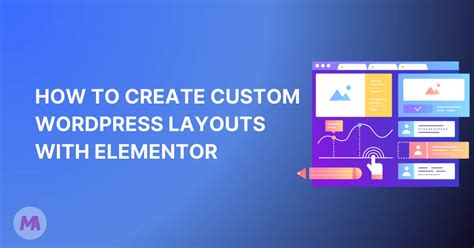 How To Create Custom Wordpress Layouts With Elementor