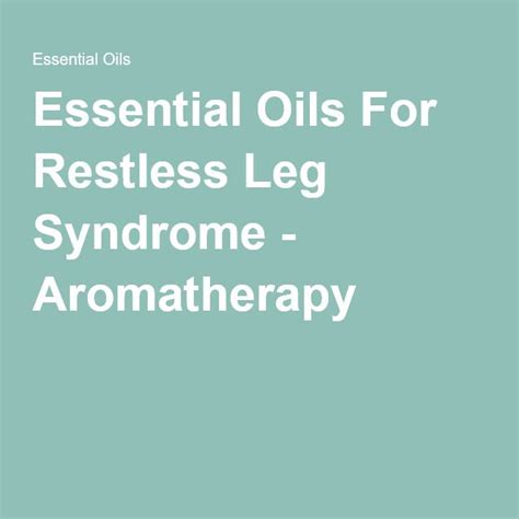 Essential Oils For Restless Leg Syndrome Aromatherapy Restless Leg