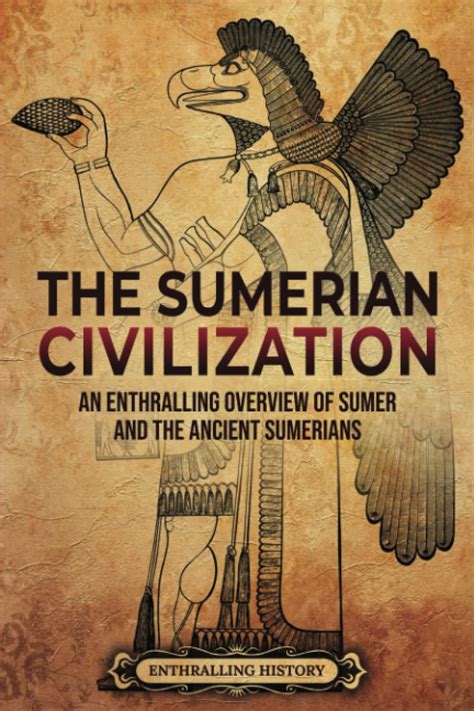 Buy The Sumerian Civilization An Enthralling Overview Of Sumer And The