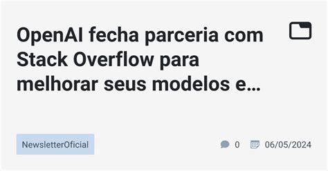 Openai Fecha Parceria Com Stack Overflow Para Melhorar Seus Modelos Em