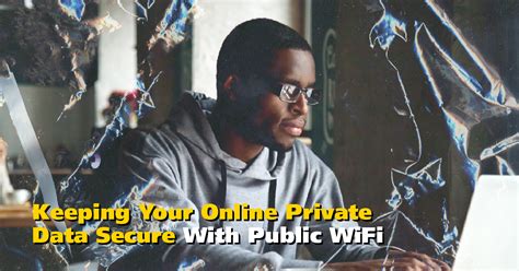 Public WiFi Security Remaining Secure And Theft Proof Using Public WiFi