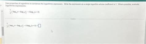 Solved Use Properties Of Logarithms To Condense The