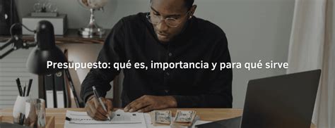 Presupuesto qué es importancia y para qué sirve 2024