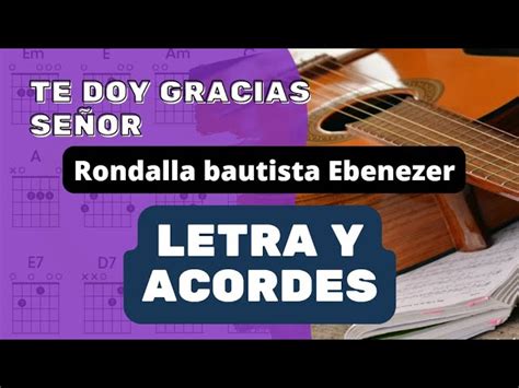 𝐓𝐞 𝐝𝐨𝐲 𝐠𝐫𝐚𝐜𝐢𝐚𝐬 𝐒𝐞ñ𝐨𝐫 Rondalla Bautista Ebenezer ♥️ 𝑳𝒆𝒕𝒓𝒂 𝒚 𝒂𝒄𝒐𝒓𝒅𝒆𝒔