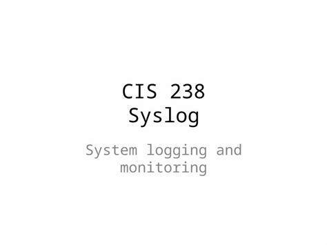 Ppt Cis 238 Syslog System Logging And Monitoring Syslog Rsyslog Is