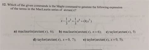 Solved 12 Which Of The Given Commands Is The Maple Command