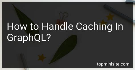 How To Handle Caching In Graphql In 2024