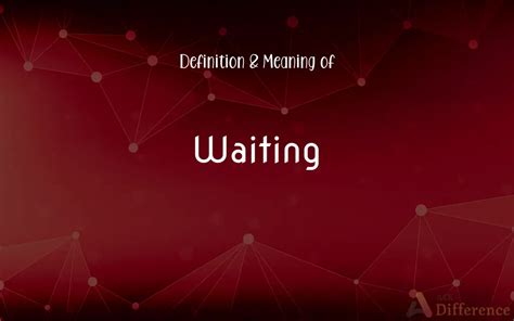Waiting Definition And Meaning
