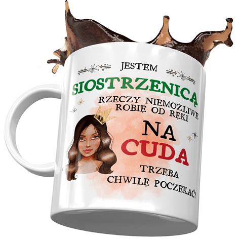 Kubek Dla Siostrzenicy Idealny Na Urodziny Prezent Z Nadrukiem Ze