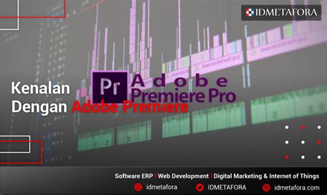 Adobe Premiere Definisi Sejarah Tools Dan Fitur Fitur Yang Ada Di