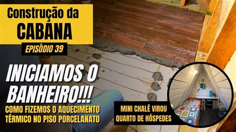 Ep 39 como fizemos o aquecimento térmico no piso porcelanato
