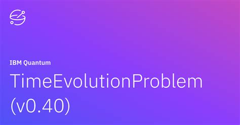 timeevolutionproblem v0 40 ibm quantum documentation