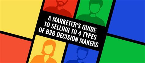 A Marketers Guide To Selling To The 4 Types Of B2b Decision Makers