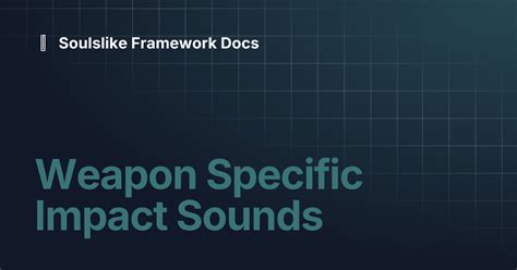 weapon specific impact sounds soulslike framework docs