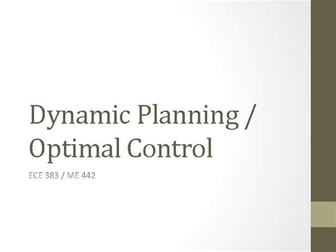 Dynamic Planning Optimal Control Ece 383 Me 442
