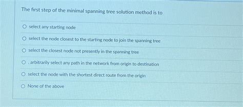 solved the first step of the minimal spanning tree solution
