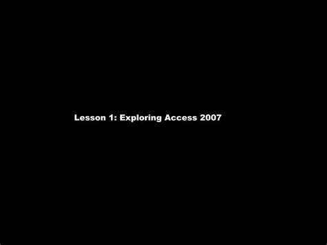 PPT Lesson 1 Exploring Access 2007 PowerPoint Presentation Free Download ID 1688404