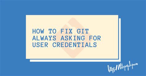 How To Fix Git Always Asking For User Credentials