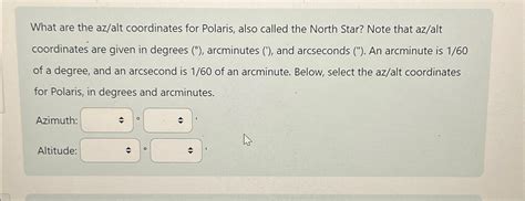 Solved What Are The Az Alt Coordinates For Polaris Also