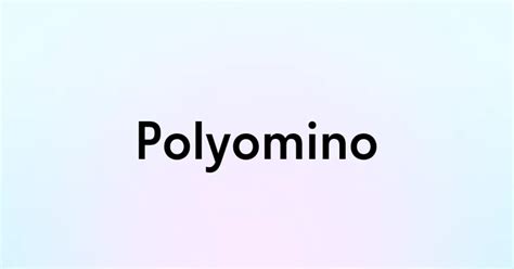 Polyomino — перевод транскрипция произношение и примеры