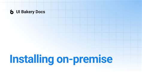 Installing On Premise UI Bakery Docs