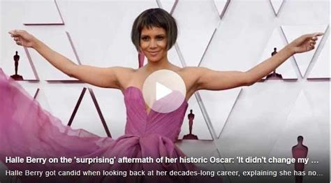Halle Berry Says Her Appearance Hasnt Halle Berry Halle Most