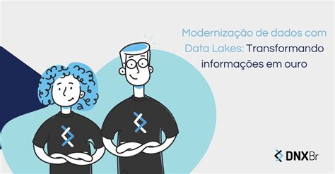 Modernização De Dados Com Data Lakes Blog Dnx Brasil