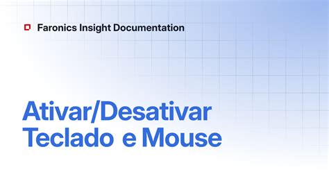 ativar desativar teclado e mouse faronics insight documentation