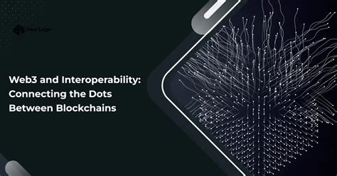 web3 and interoperability connecting the dots between blockchains